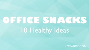 List of TOP 10 Healthy Office Snacks