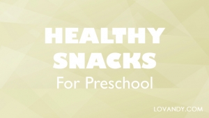 15+ Best Preschool Snack Ideas